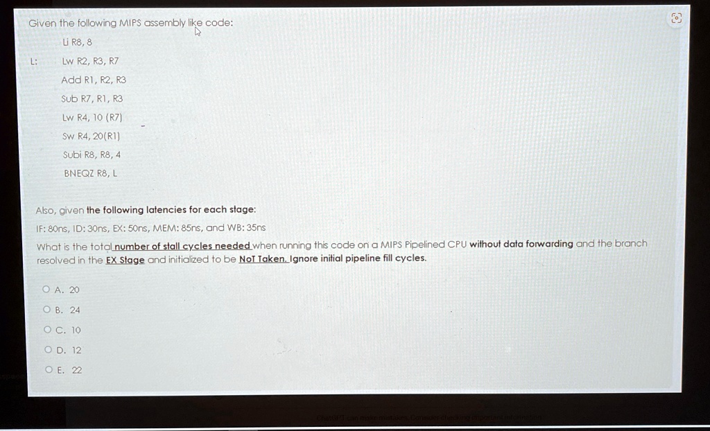 Given the following MIPS assembly like code: Li R8, 8 L: Lw R2, R3, R7 Add R1, R2, R3 Sub R7, R1 ...