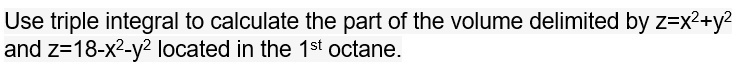 SOLVED: Use triple integral to calculate the part of the volume ...