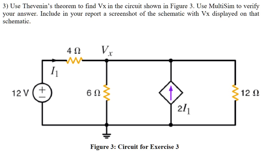 SOLVED: Use Thevenin's theorem to find Vx in the circuit shown in Figure 3. Use MultiSim to ...