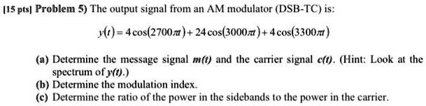 SOLVED: [15 pts]Problem 5)The output signal from an AM modulator(DSB-TC ...