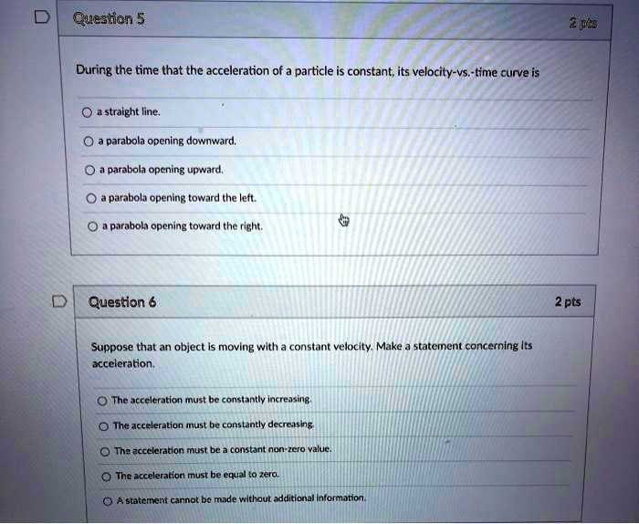 SOLVED: Question 5 During the time that the acceleration of a particle is constant, its velocity ...