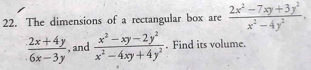 SOLVED: 2x 7xy+3y 22 The dimensions of a rectangular box are X -4y 2x+4y x2 5 xy-2y and Find its ...