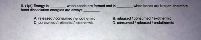 ipt energy is when bonds are lormed and is bond dissociation energies ...