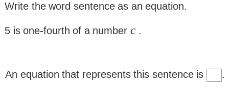 SOLVED: Write the word sentence as an equation. 5 is one-fourth of a ...