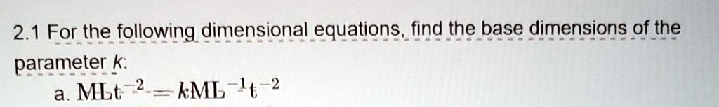 2.1 For the following dimensional equations, find the base dimensions ...