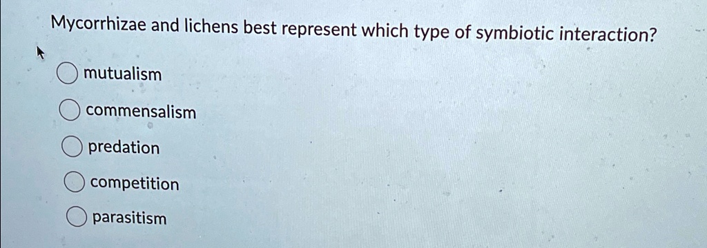 Mycorrhizae and lichens best represent which type of symbiotic ...