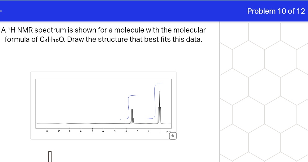 SOLVED: Problem 10 of 12 An H NMR spectrum is shown for a molecule with the molecular formula of ...