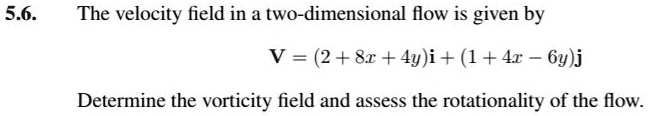 5.6. The velocity field in a two-dimensional flow is given by V = (2 ...