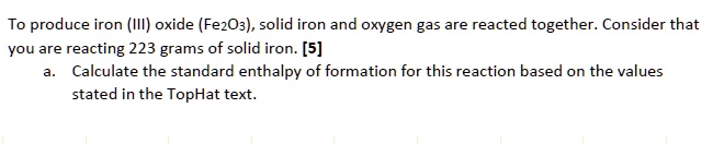 To produce iron (III) oxide (Fe2O3), solid iron and oxygen gas are ...