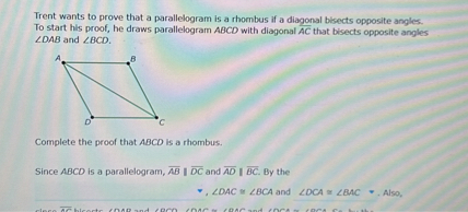 SOLVED: Trent wants to prove that a parallelogram is a rhombus if a diagonal blsects opposite ...