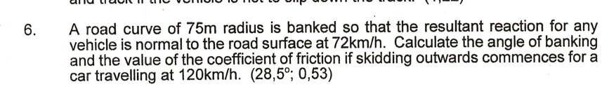 SOLVED: 6. A road curve of 75m radius is banked so that the resultant ...