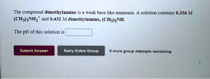 SOLVED: The compound dimethylamine is a weak base like ammonia. The ...
