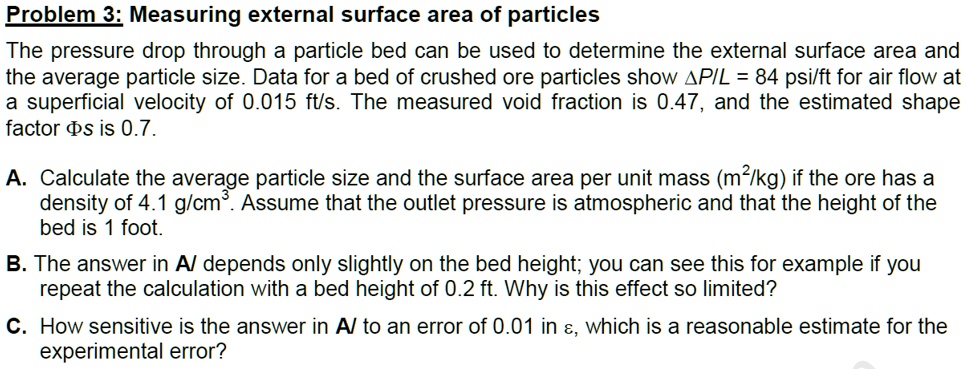 Problem 3: Measuring external surface area of particles The pressure drop through a particle bed ...
