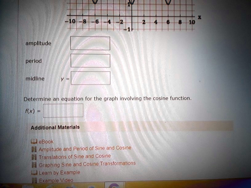 SOLVED: 10 amplitude period midline Determine an equation for the graph involving the cosine ...