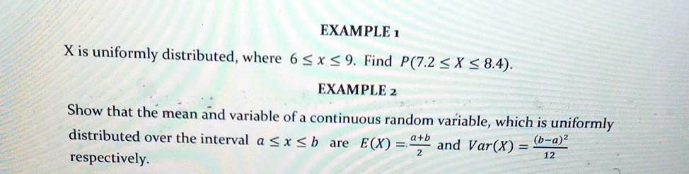 EXAMPLE 1 X is uniformly distributed, where 6 ? x ? 9. Find P(7.2 ? X ? 8.4). EXAMPLE 2 Show ...