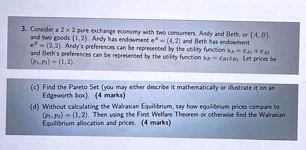 3. Consider a 2 ×2 pure exchange economy with two consumers, Andy and Beth, or {A, B}, and two ...