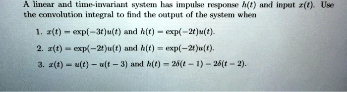 Solved A Linear And Time Invariant System Has Impulse Response Ht And Input T Use The