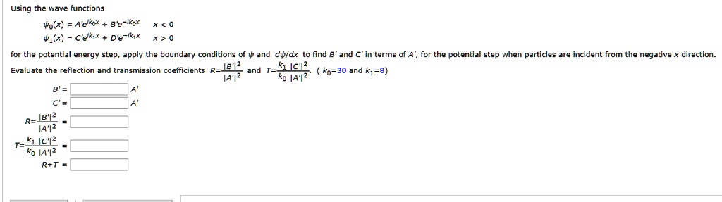SOLVED: Using the wave functions Ïˆ(x) = Ae^(ikx) + Be^(-ikx) for x