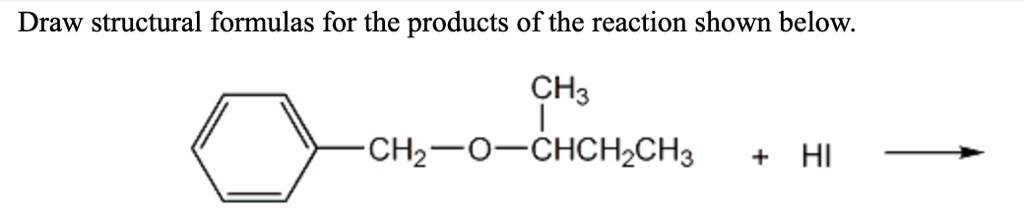 SOLVED: Draw structural formulas for the products of the reaction shown below. CH3 CHzO-CHCHZCHa HI