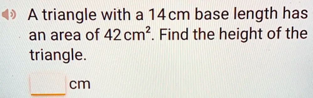 A triangle with a 14cm base length has an area of 42 cm². Find the ...
