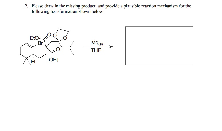 SOLVED: Please draw in the missing product and provide a plausible reaction mechanism for the ...