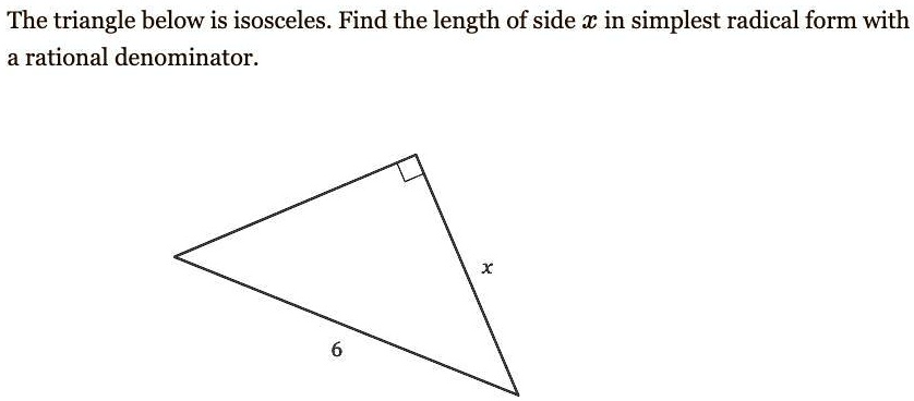 The triangle below is isosceles. Find the length of side x in simplest ...