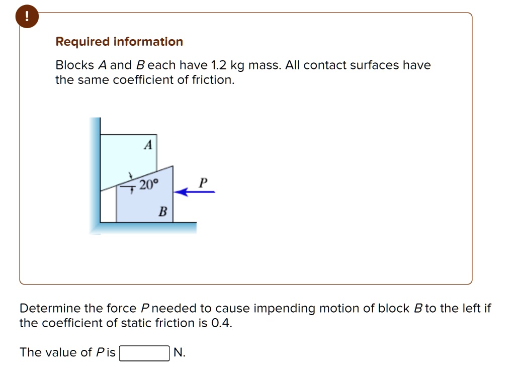 SOLVED: Required information: Blocks A and B each have a mass of 1.2 kg. All contact surfaces ...