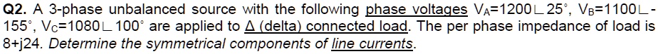 SOLVED: Q2. A 3-phase unbalanced source with the following phase ...