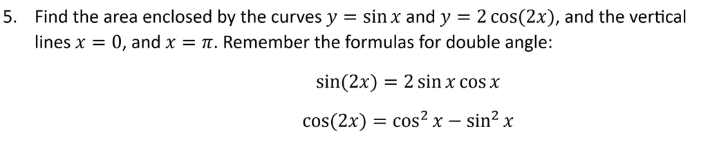 5 find the area enclosed by the curves y sin x and y 2 cos2x and the ...