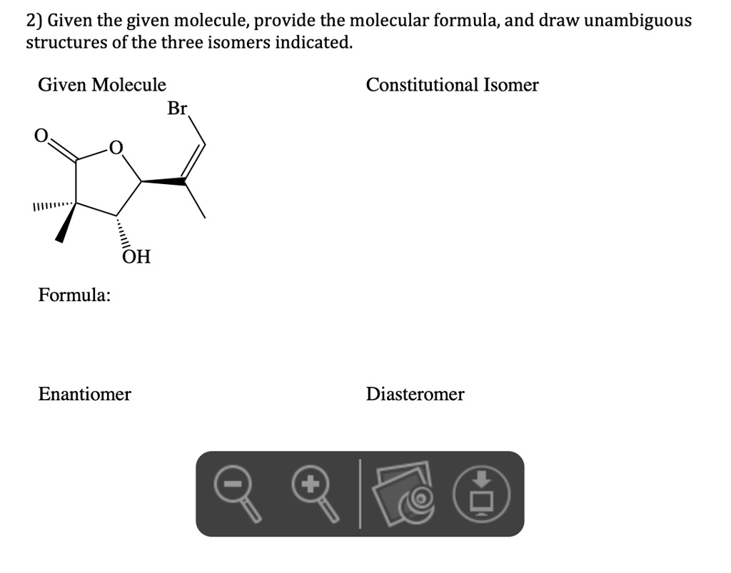 SOLVED: 2) Given the given molecule, provide the molecular formula, and ... SOLVED: 2) Given the given molecule, provide the molecular formula, and ...