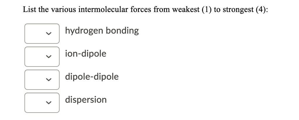SOLVED: List the various intermolecular forces from weakest (1) to ...