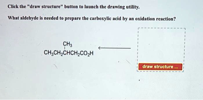 Click the "draw structure" button to launch the drawing utility: What aldehyde is needed to ...