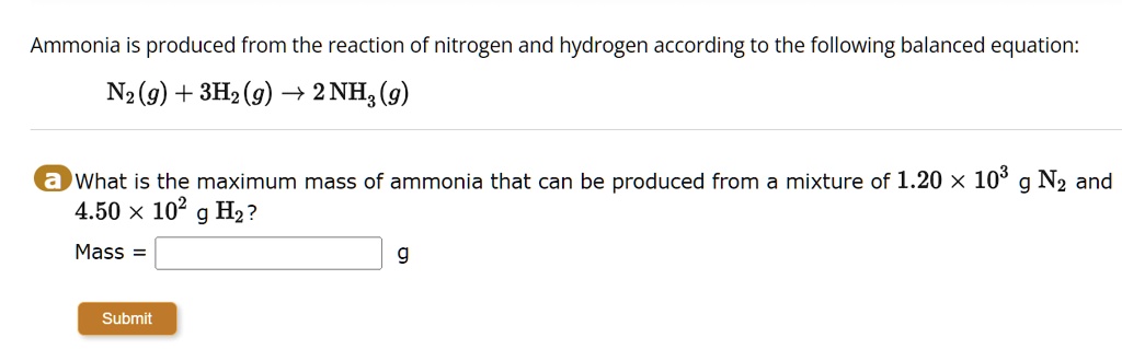 ammonia is produced from the reaction of nitrogen and hydrogen according to the following ...