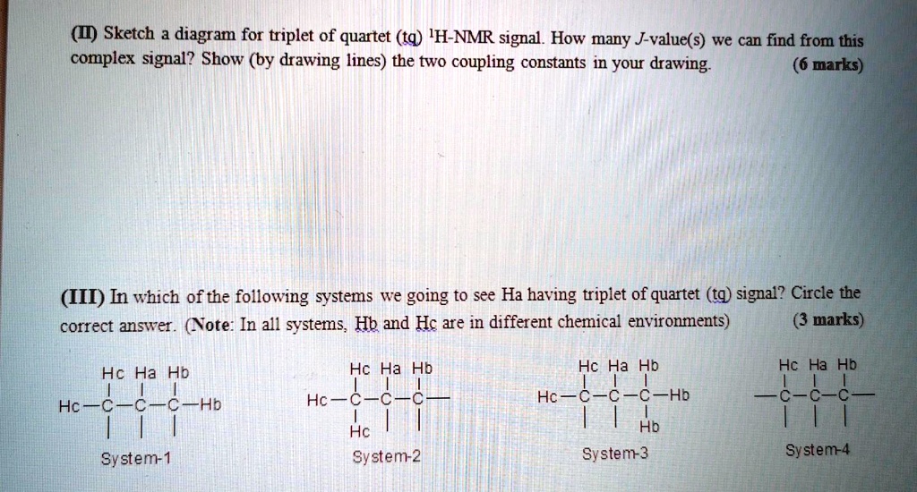SOLVED: (ID) Sketch a diagram for triplet of quartet (tq) IH-NMR signal ...