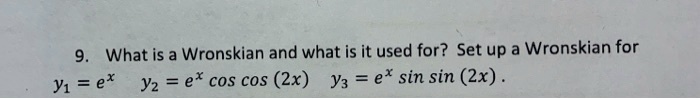 What is a Wronskian and what is it used for? Set up a Wronskian for Y1 ...