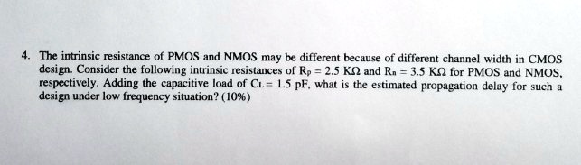 SOLVED: 4. The intrinsic resistance of PMOS and NMOS may be different ...