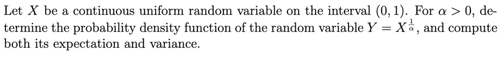 Let X be a continuous uniform random variable on the interval (0,1 ...