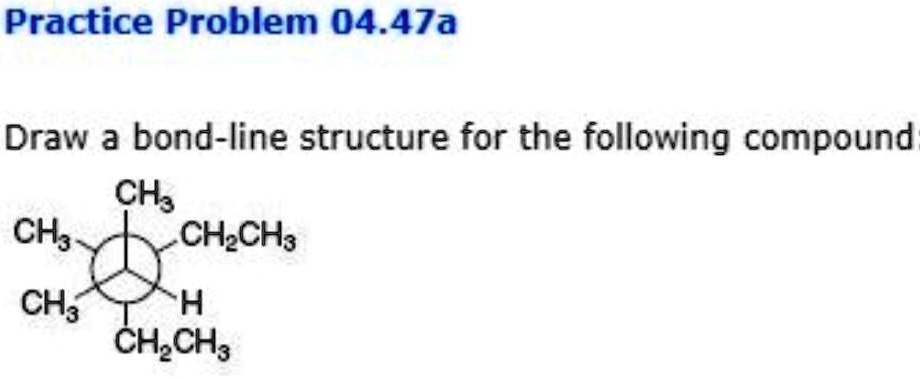 Solved Draw A Bond Line Structure For The Following Compound Practice Problem 04 47a Draw A