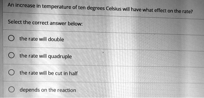 SOLVED: An increase in temperature of ten degrees Celsius will have ...