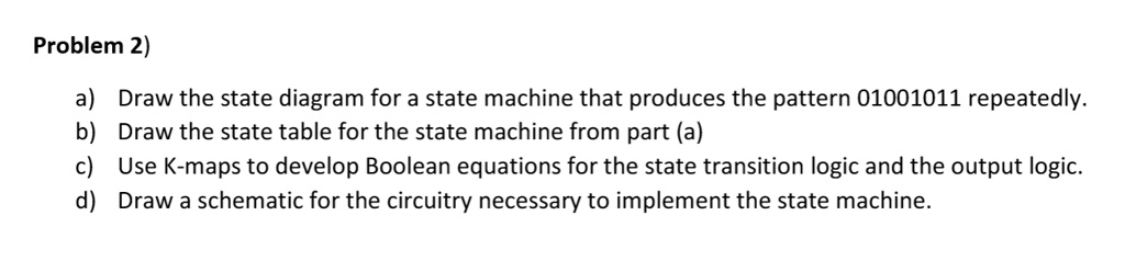 SOLVED: Problem 2) a) Draw the state diagram for a state machine that ...