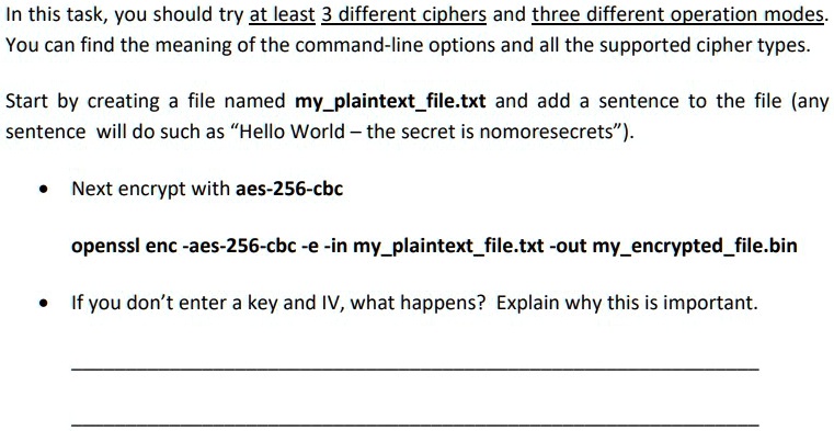 In this task, you should try at least 3 different ciphers and three different operation modes ...