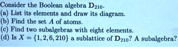 Solved Consider The Boolean Algebra Dz10 A List Its Elements And Draw Its Diagram B Find 