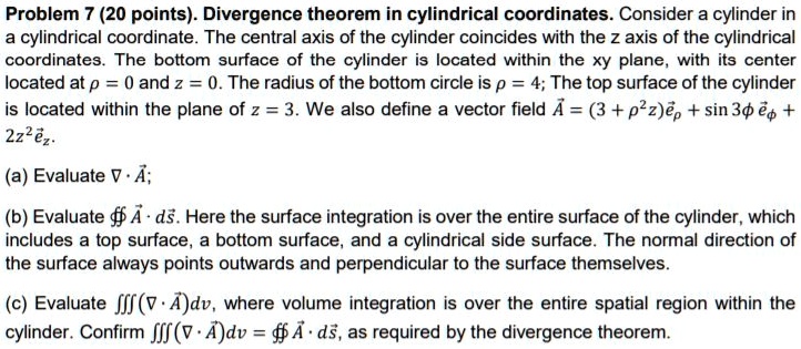 SOLVED: Problem 7 (20 points) Divergence theorem in cylindrical ...
