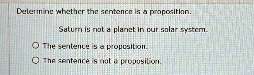 Determine whether the sentence is a proposition. Saturn is not a planet ...