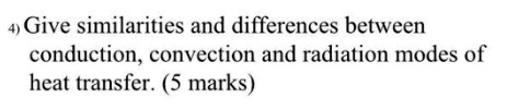 SOLVED: Give similarities and differences between conduction, convection and radiation modes of ...