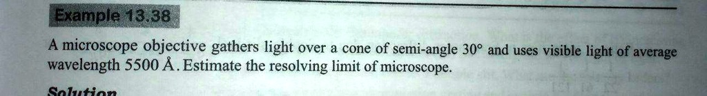 Example 13.38 A microscope objective gathers light over a cone of semi-angle 30° and uses ...