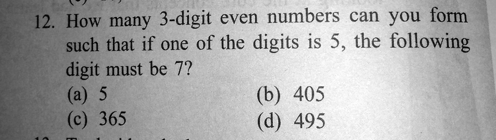 12. How many 3-digit even numbers can you form such that if one of the ...