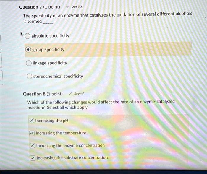 Question / (1 point) Saved The specificity of an enzyme that catalyzes ...