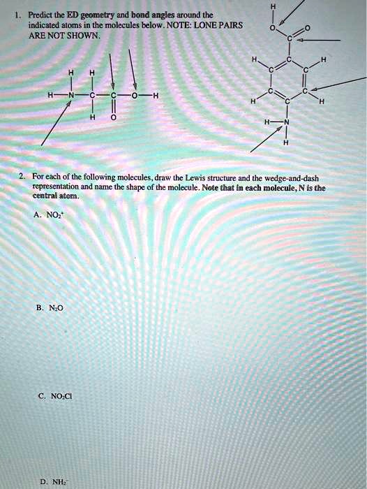 predict the ed geopatry and bond angles around the indicaled atoms in ...