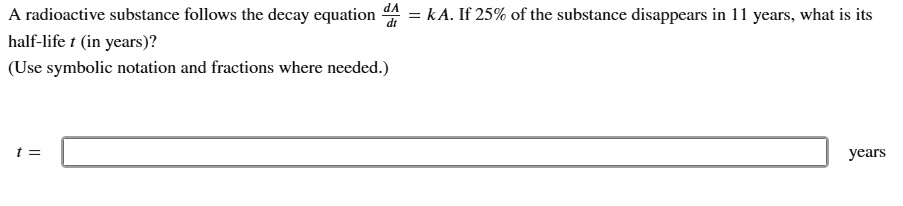 SOLVED: A radioactive substance follows the decay equation half-life ...
